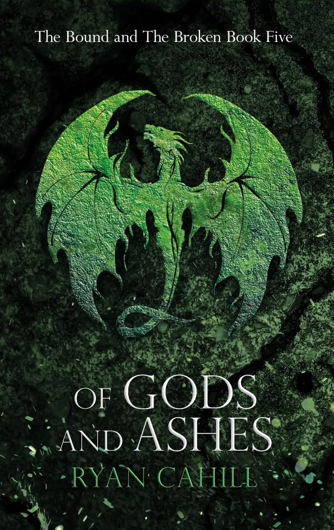 Of Gods and Ashes (The Bound and The Broken, #5) by Ryan Cahill | Goodreads