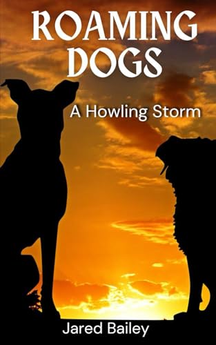 Roaming Dogs: A Howling Storm by Jared Bailey | Goodreads