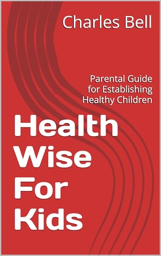 Health Wise For Kids: Parental Guide for Establishing Healthy Children ...