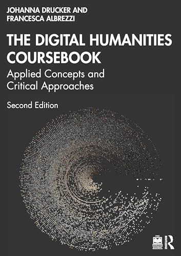 The Digital Humanities Coursebook: Applied Concepts and Critical ...