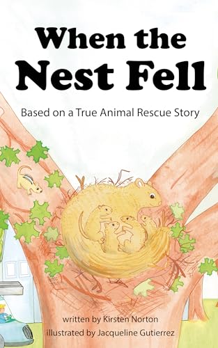 When the Nest Fell: Based on a True Animal Rescue Story by Kirsten ...