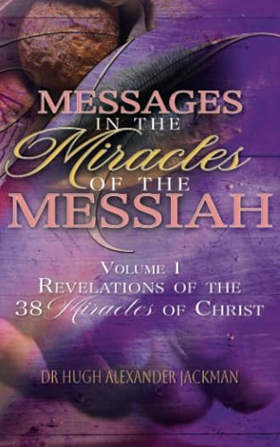 Messages in the Miracles of the Messiah: A complete study of the 38 ...