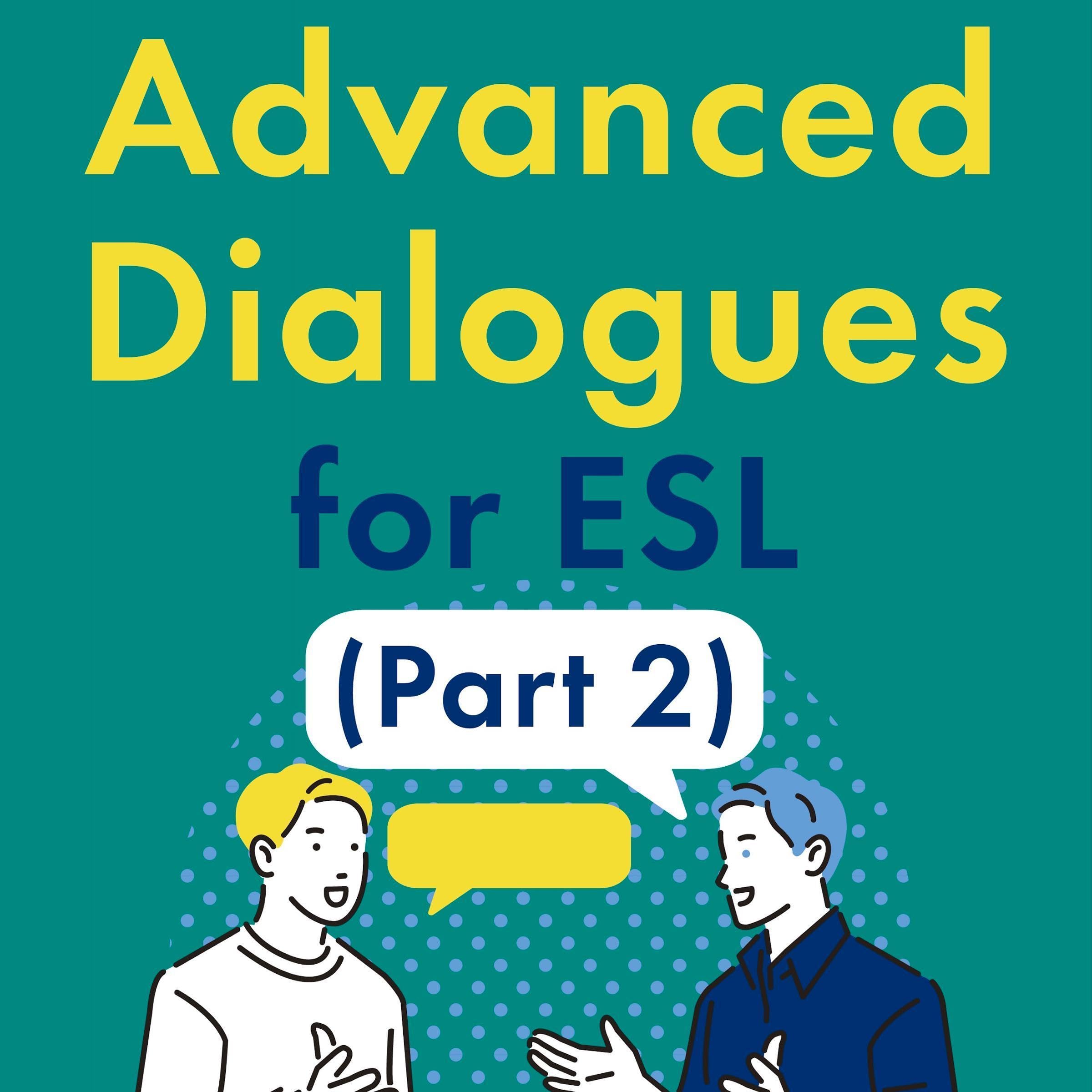 Advanced Dialogues for ESL (Part 2): Speak English like a Native ...