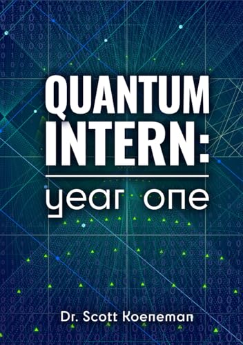 Quantum Intern: Year One: One Year. Countless Lifetimes. by Dr. Scott ...