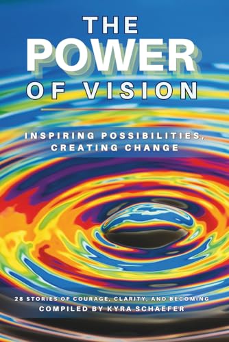 The Power of Vision: Inspiring Possibilities, Creating Change by Kyra ...