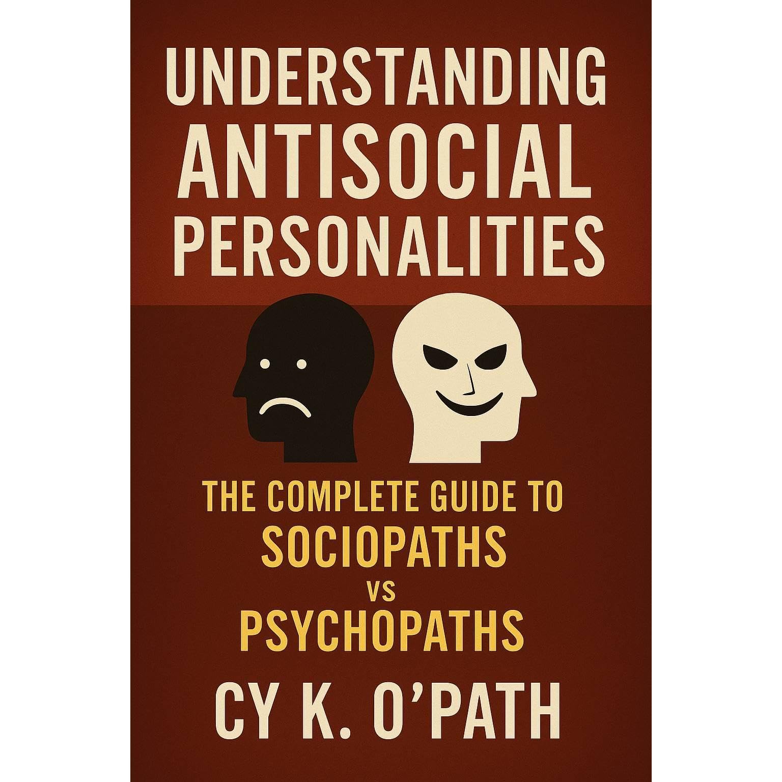 Understanding Antisocial Personalities: The Complete Guide to ...