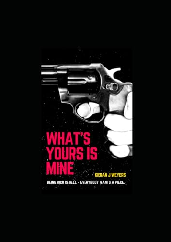 What's Yours Is Mine by Kieran J Weyers | Goodreads