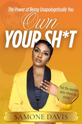 Own Your Sh*t: The Power of Being Unapologetically You by Samone Davis ...