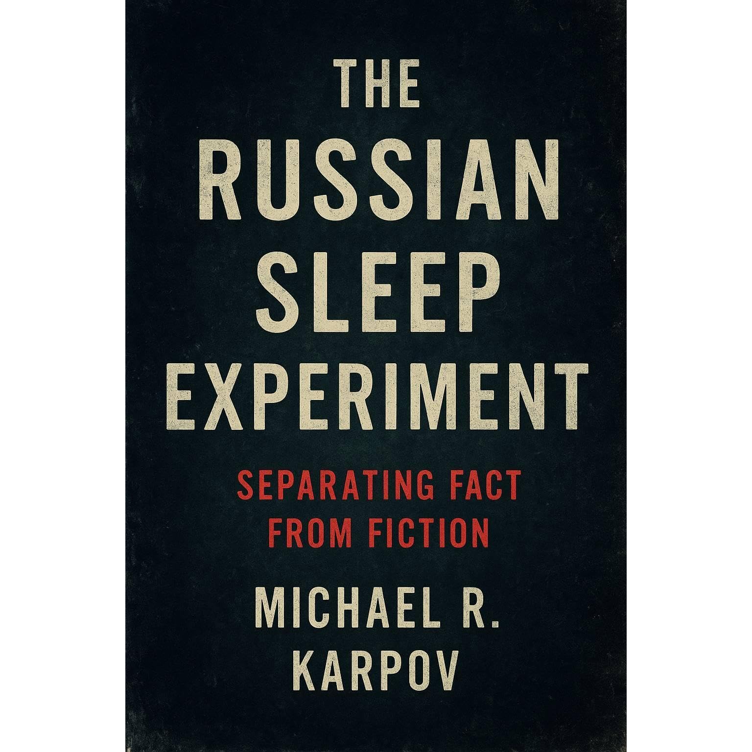 The Russian Sleep Experiment: Separating Fact from Fiction: An ...