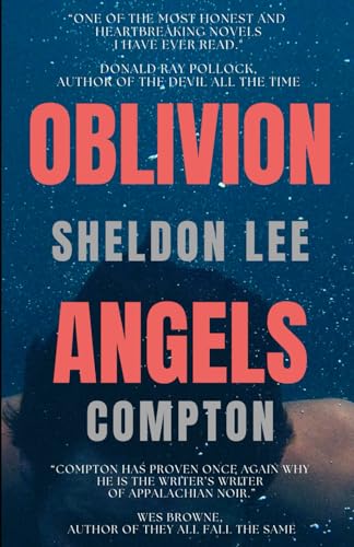 Oblivion Angels: a novel by Sheldon Lee Compton | Goodreads
