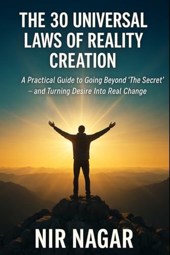 The 30 Universal Laws of Reality Creation: A Practical Guide to Going ...