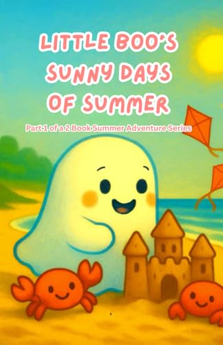 Little Boo's Sunny Days Of Summer: Part 1 of a 2-Book Summer Adventure ...