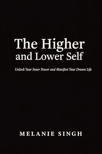 The Higher and Lower Self: Unlock Your Inner Power And Manifest Your ...