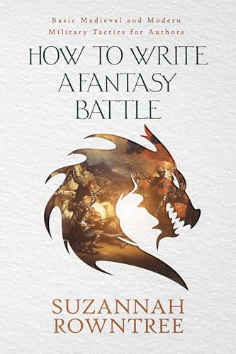 How to Write a Fantasy Battle: Basic Medieval and Modern Military ...