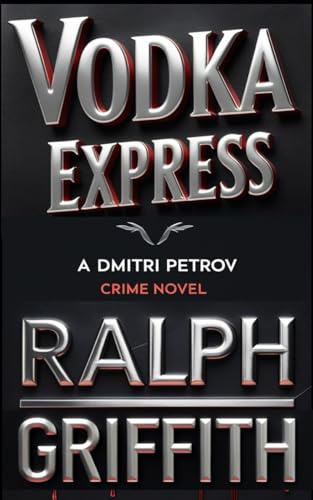Vodka Express: A Dmitri Petrov Crime Novel by Ralph Griffith | Goodreads