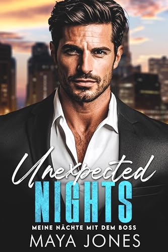 Unexpected Nights: Meine Nächte mit dem Boss (Boss Romance 7) by Maya Jones | Goodreads