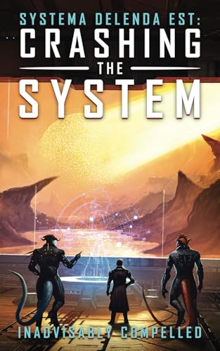 Crashing the System: Systema Delenda Est Book Three by Inadvisably ...
