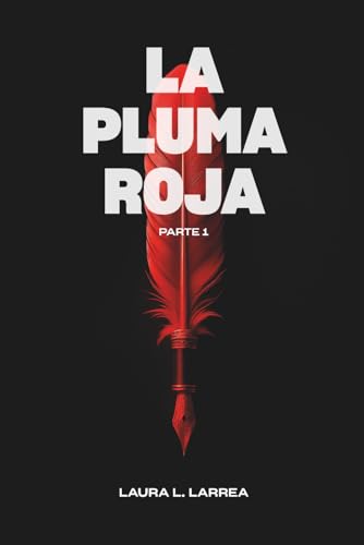 La pluma roja: Parte 1 (Spanish Edition) by Laura L.Larrea | Goodreads