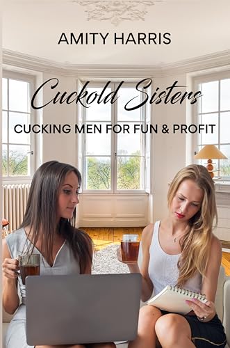 The Cuckold Sisters: Cucking Men for Fun & Profit by Amity Harris ...