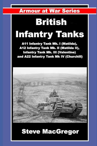 British Infantry Tanks: The A11 Infantry Tank Mk. I (Matilda), A12 ...
