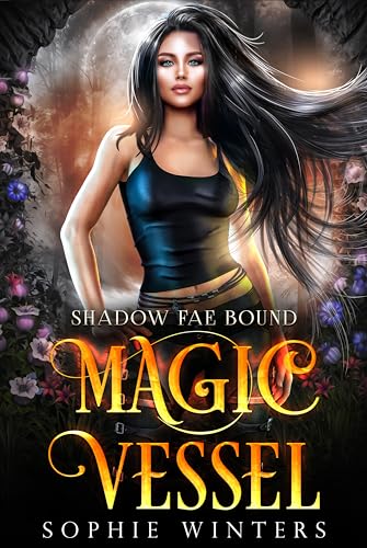 Magic Vessel: Shadow Fae Bound by Sophie Winters | Goodreads