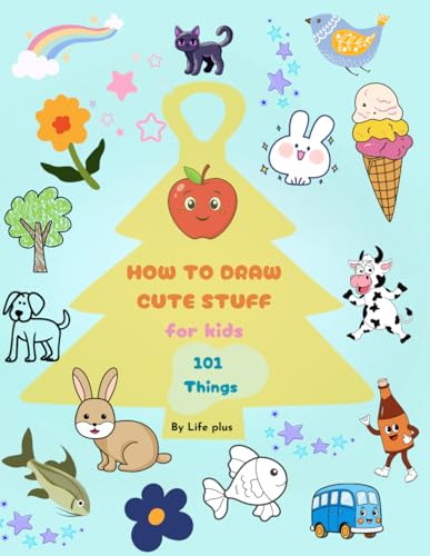 How to draw cute stuff for kids: Inspire your child with Life Plus kid ...