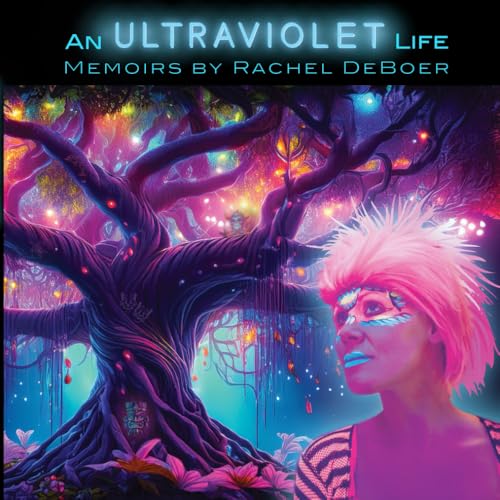 An Ultraviolet Life: Memoirs by Rachel Deboer by Rachel Deboer | Goodreads
