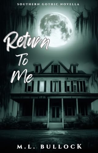 Return To Me (Southern Gothic Book 4) by M. L. Bullock | Goodreads