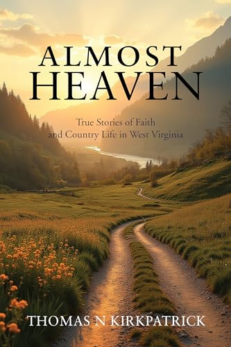 Almost Heaven: True Stories of Faith and Country Life in West Virginia ...