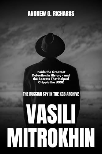 Vasili Mitrokhin, The Russian Spy in the KGB Archive: Inside the ...