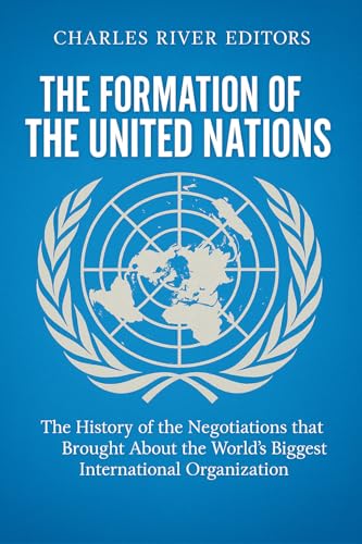 The Formation of the United Nations: The History of the Negotiations ...