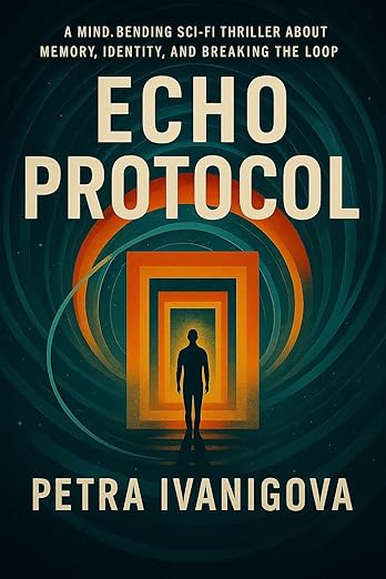 Echo Protocol: A mind-bending sci-fi thriller about memory, identity, and breaking the loop by ...
