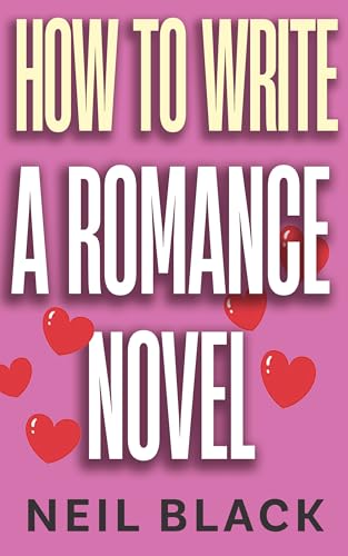 How To Write A Romance Novel: An Expert Step-By-Step Guide To Writing ...