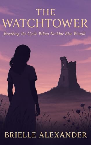 The Watchtower: Breaking the Cycle When No One Else Would by Brielle ...