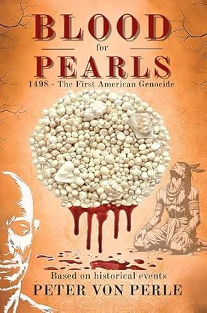 Blood for Pearls: 1498-The First American Genocide by Peter Von Perle ...