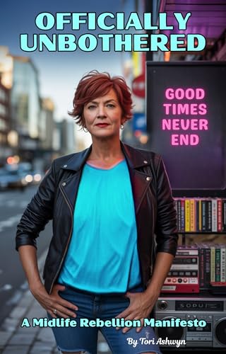 Officially Unbothered: The Midlife Rebellion Manifesto by Tori Ashwyn ...