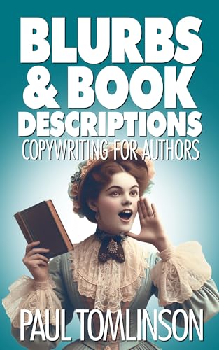 Blurbs & Book Descriptions: Copywriting for Authors by Paul Tomlinson ...
