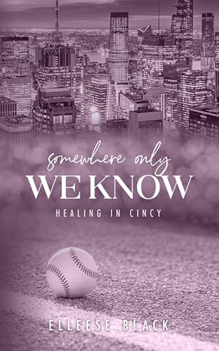 Somewhere Only We Know (Healing in Cincy #4) by Elleese Black | Goodreads