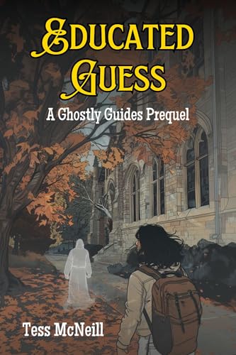 Educated Guess: A Ghostly Guides Prequel by Tess McNeill | Goodreads