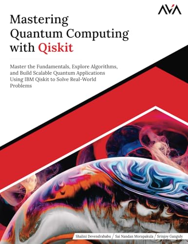 Mastering Quantum Computing With Qiskit Master The Fundamentals Explore Algorithms And Build