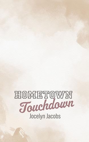 Hometown Touchdown (Hearts on the Sidelines Book 1) by Jocelyn Jacobs ...