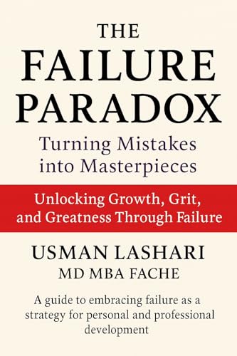 The Failure Paradox : Turning Mistakes into Masterpieces?: Unlocking ...