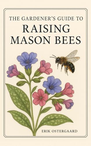 The Gardener's Guide to Raising Mason Bees by Erik Ostergaard | Goodreads