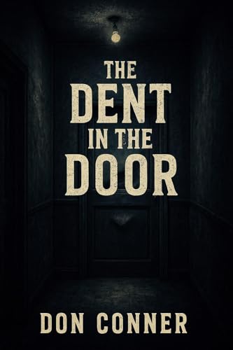Dent In The Door: "A Mind Bending Descent Into Madness" by Don Conner ...