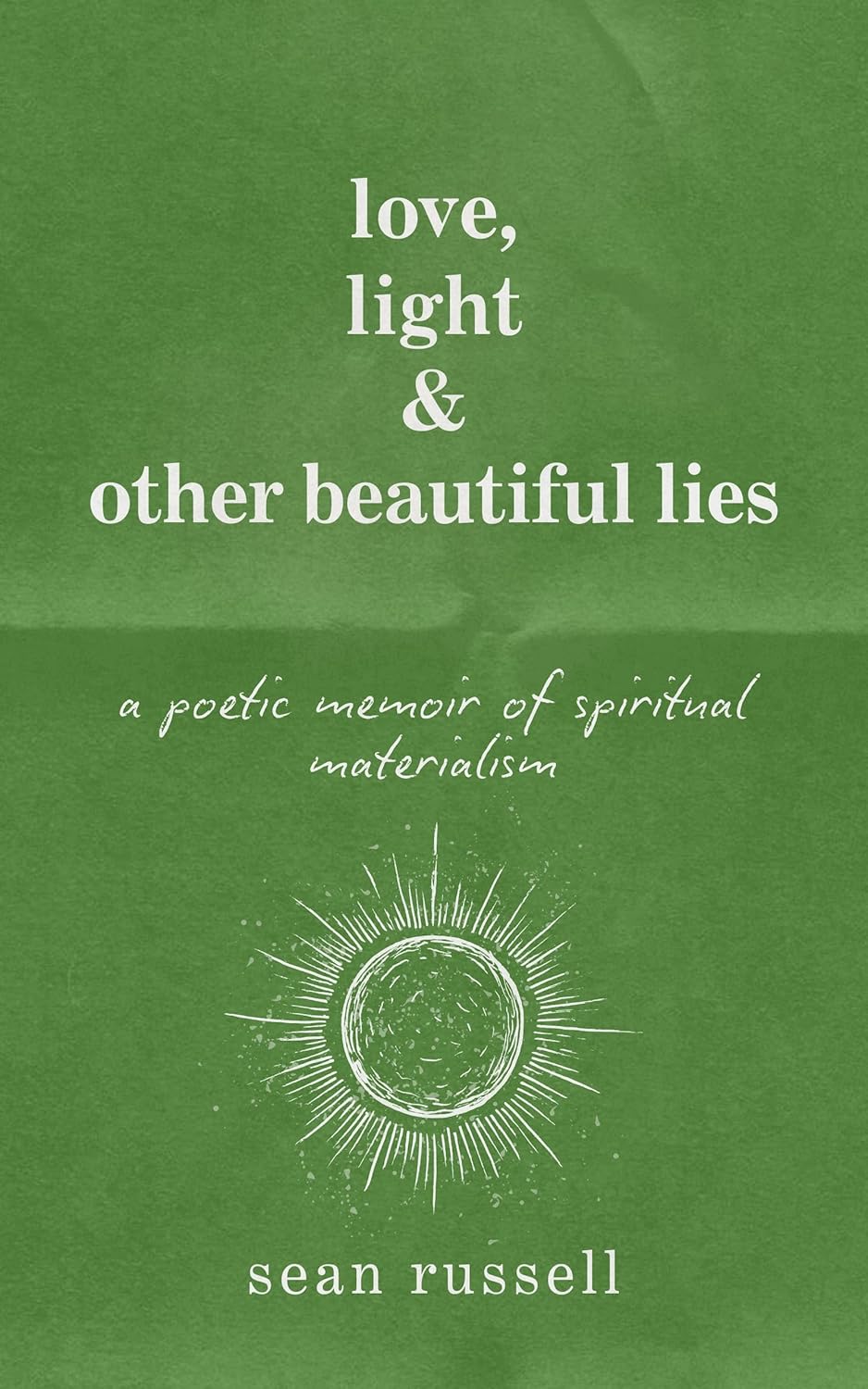 Love, Light & Other Beautiful Lies: A Poetic Memoir of Spiritual ...