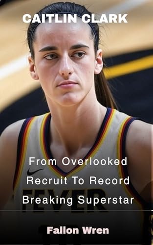Caitlin Clark: From Overlooked Recruit To Record Breaking Superstar by ...