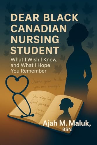 Dear Black Canadian Nursing Student: What I Wish I Knew, and What I ...