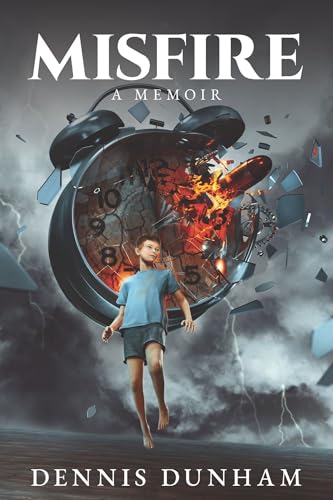 Misfire: A Memoir by Dennis Paul Dunham | Goodreads
