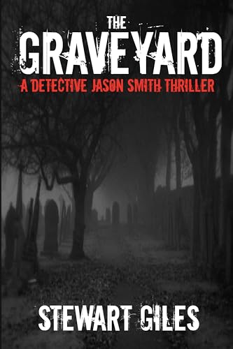 The Graveyard (A DS Jason Smith Thriller Book 34) by Stewart Giles ...