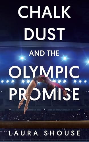 Chalk Dust and The Olympic Promise by Laura Shouse | Goodreads